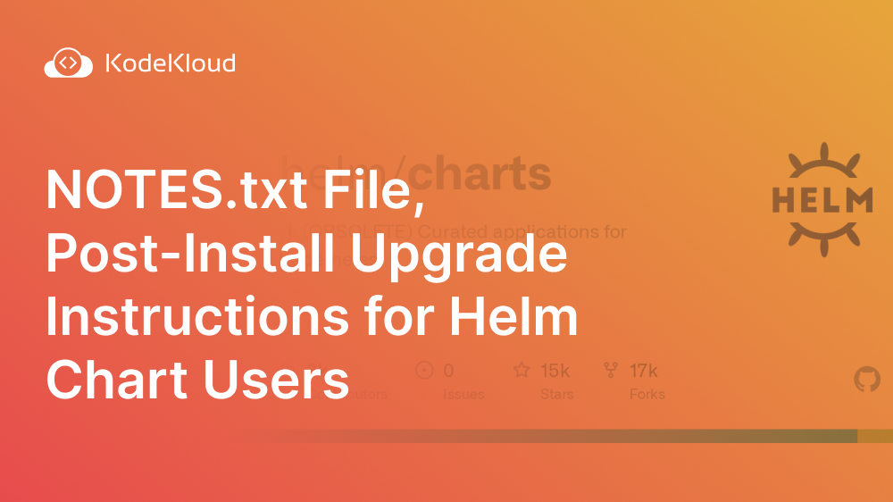 NOTES txt File Post Install Upgrade Instructions For Helm Chart Users
