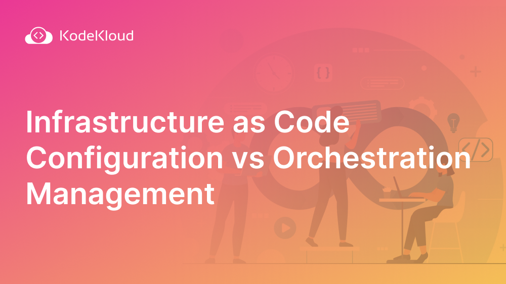 Configuration vs Orchestration Management