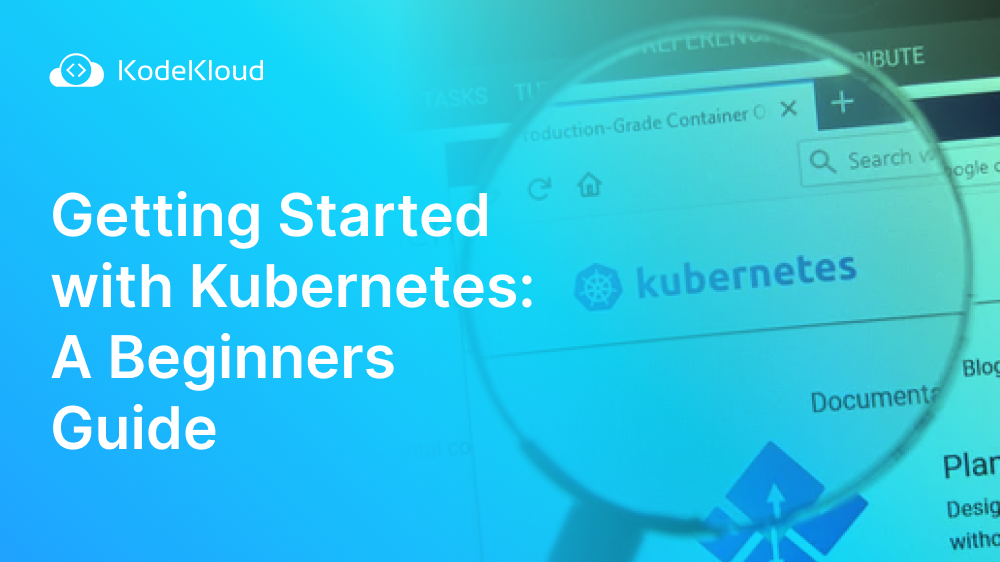 Getting Started with Kubernetes: A Beginners Guide