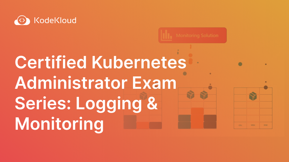 Certified Kubernetes Administrator Logging And Monitoring