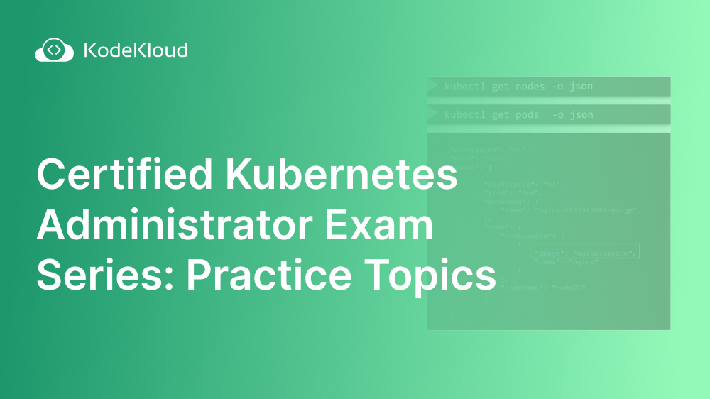 Certified Kubernetes Administrator Exam: Practice Topics