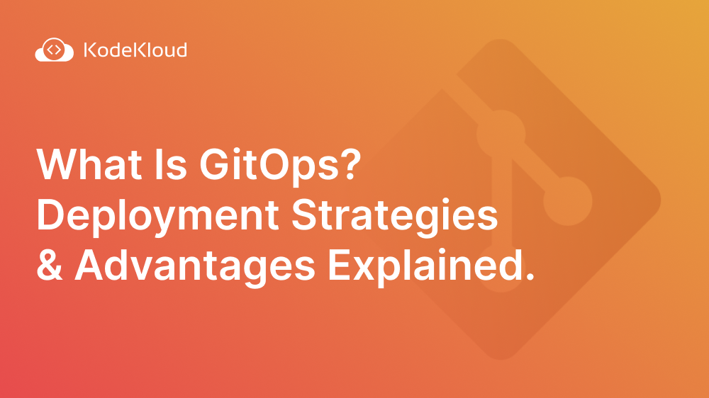 What Is GitOps? Deployment Strategies & Advantages Explained
