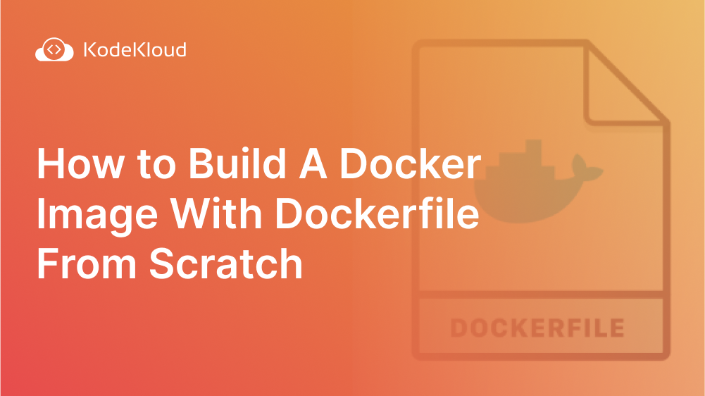 How To Build A Docker Image With Dockerfile From Scratch