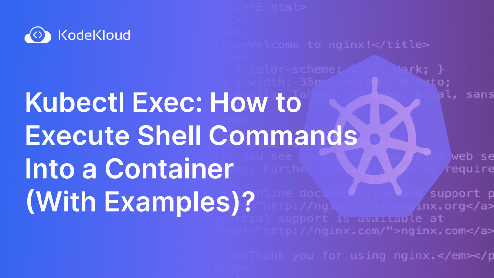 Kubectl Exec: How to Execute Shell Commands Into a Container