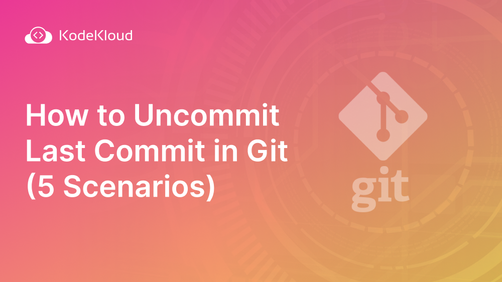 How to Uncommit Last commit in Git (5 Scenarios)