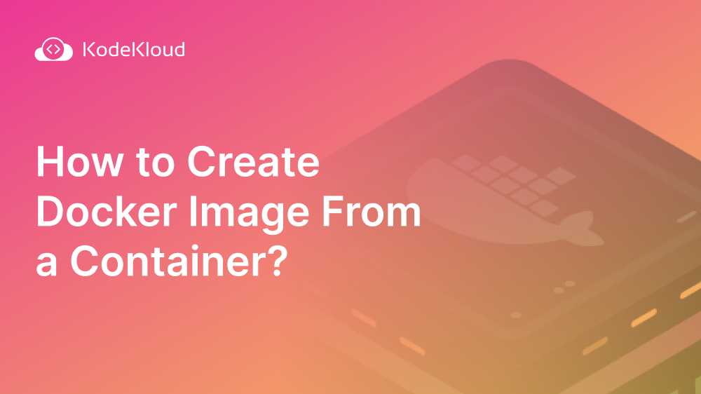 How To Create Docker Image From A Container 