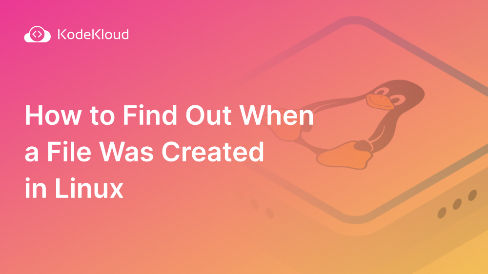 How To Find Out When A File Was Created In Linux