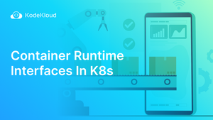 Container Runtime Interfaces In Kubernetes