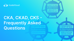 CKA, CKAD, and CKS – Frequently Asked Questions