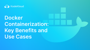 Docker Containerization: Key Benefits and Use Cases