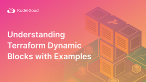 Understanding Terraform Dynamic Blocks with Examples