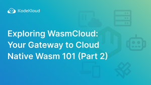 Cloud Native Wasm 101: An Overview of WasmCloud (Part 2)